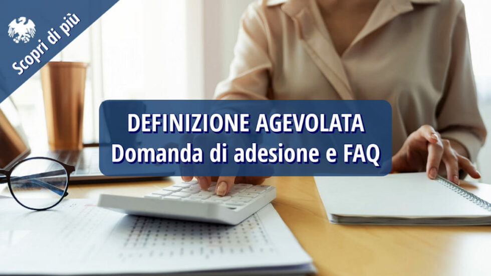 Definizione agevolata. Domanda di adesione e Faq Definizione agevolata. Domanda di adesione e Faq